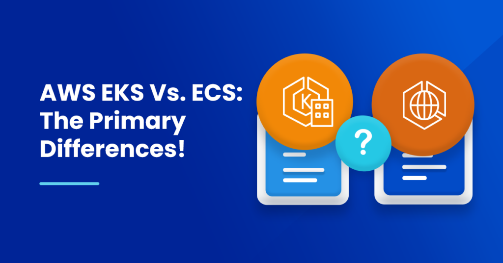 Aws Eks Vs Ecs The Ultimate Guide Nops 6387