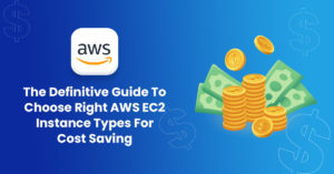 How To Choose AWS EC2 Instance Types For Cost Optimization