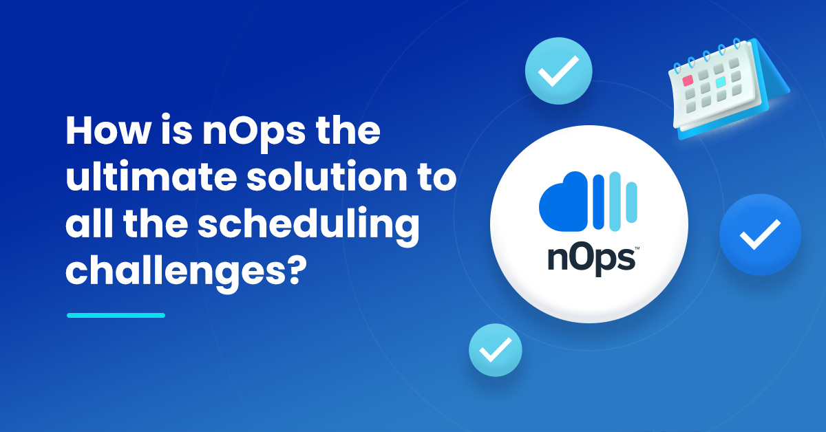 Maximize Cloud savings with one-click grouping and scheduling | nOps