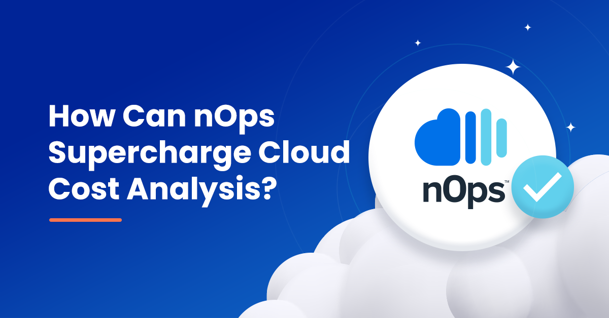 The Ultimate Guide To Cloud Cost Analysis | nOps