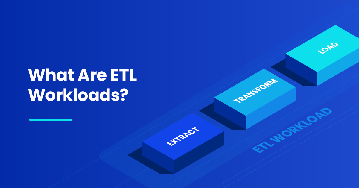 What Are ETL Workloads: Purpose And Challenges | nOps