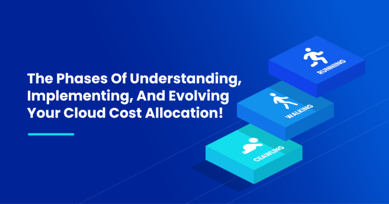 The Phases Of Understanding, Implementing, And Evolving Your Cloud Cost Allocation