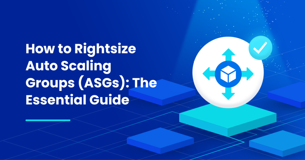 How To Rightsize Auto Scaling Groups (ASGs): The Essential Guide | nOps