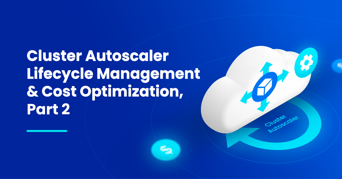 Cluster Autoscaler Lifecycle Management & Cost Optimization | Part 2 ...