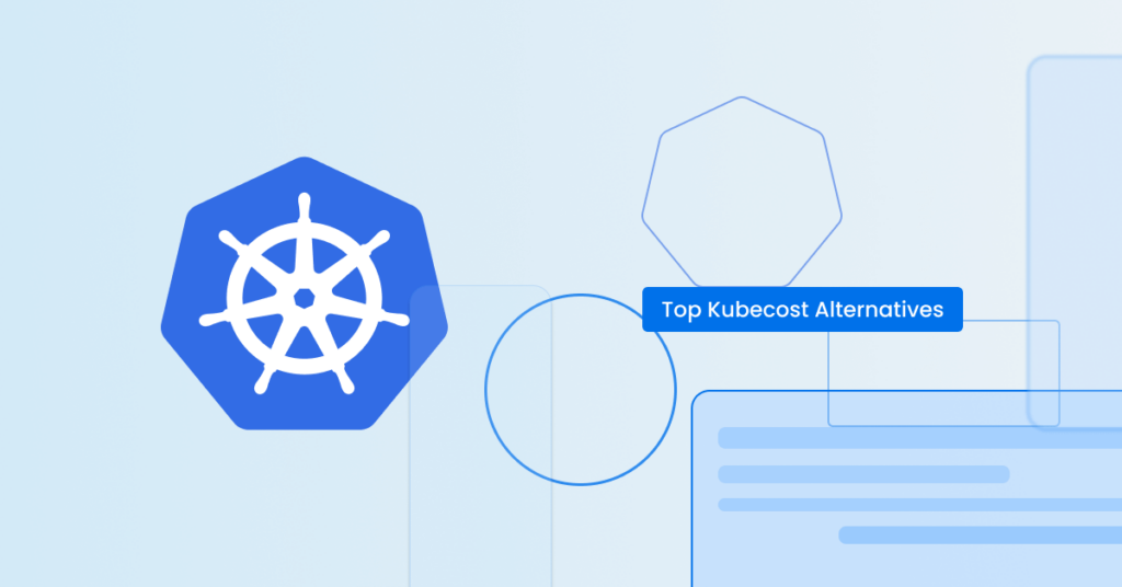 Top 9 Kubecost Alternatives For Kubernetes Cost Management