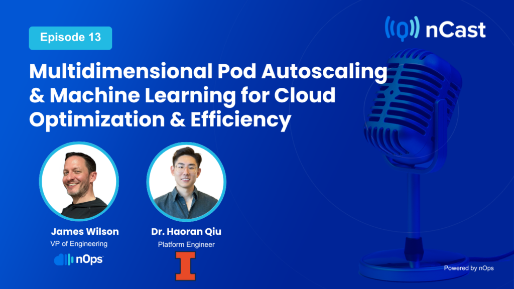 nCast Episode 13: Multidimensional Pod Autoscaling & Machine Learning for Cloud Optimization | nOps