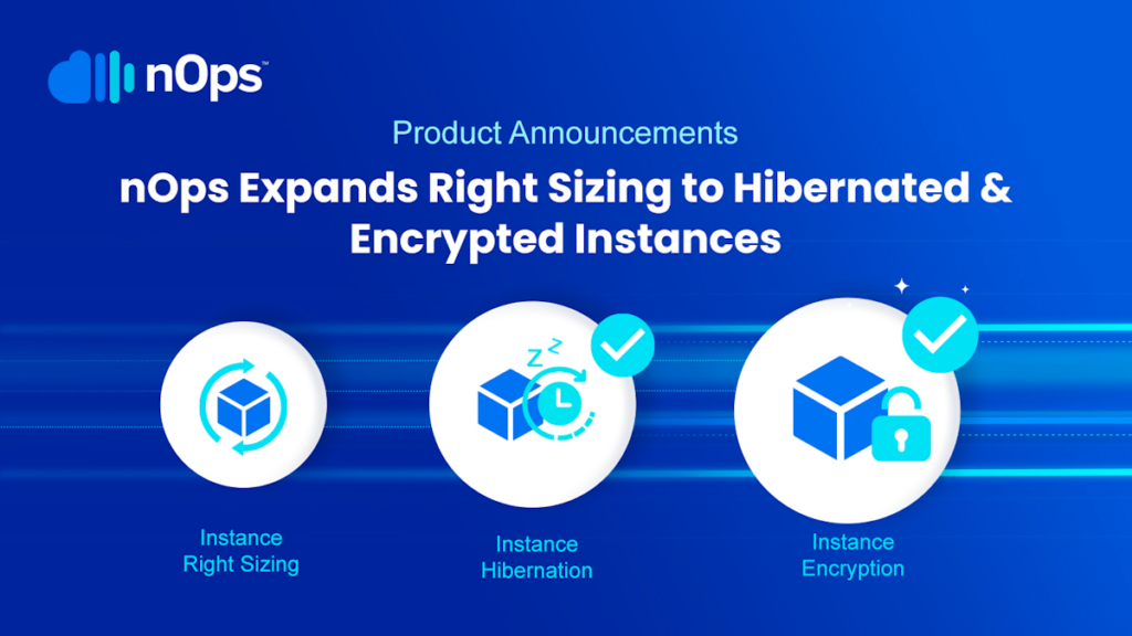 nOps Expands Right Sizing to Hibernated & EBS Encrypted Instances | nOps