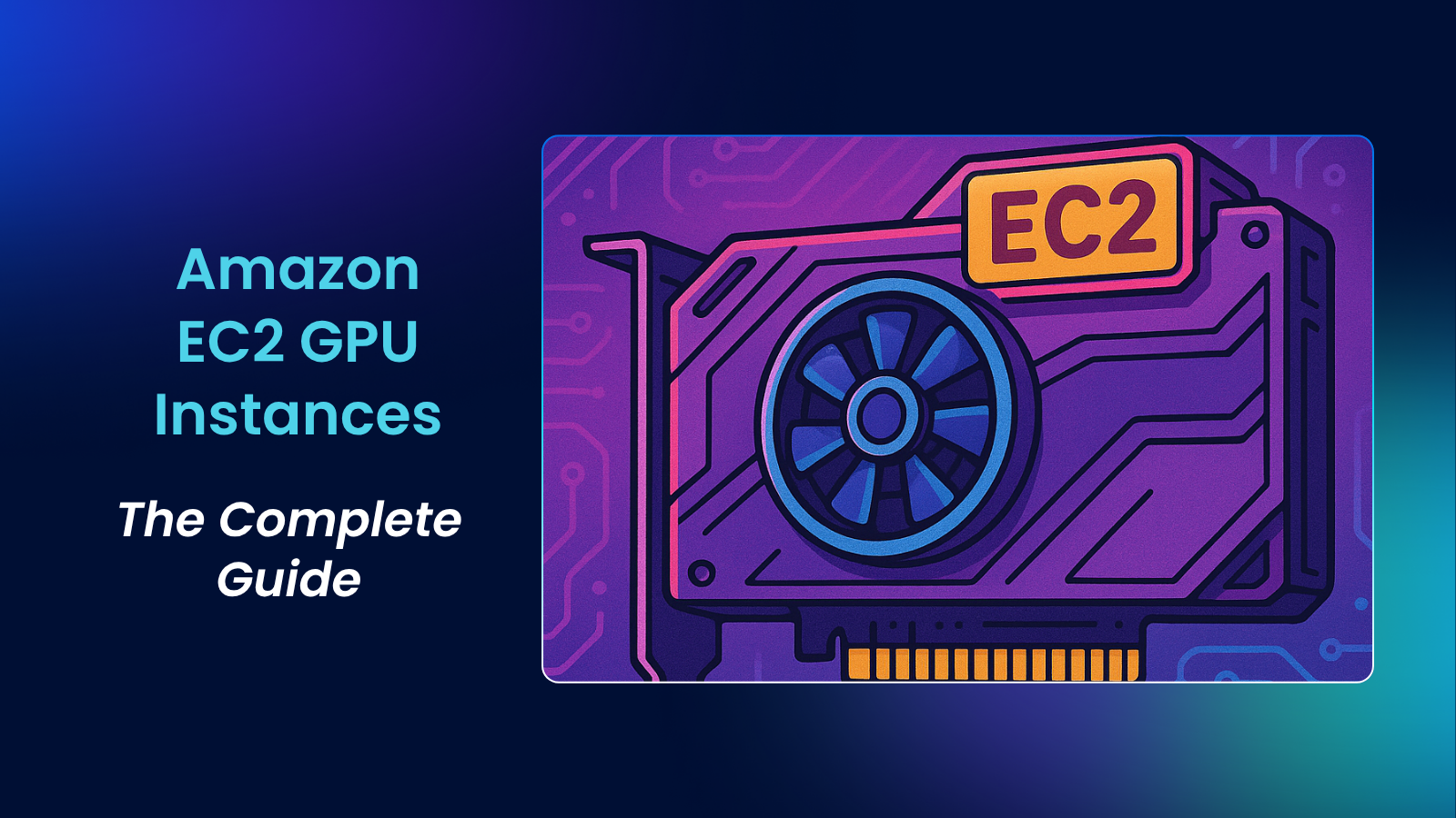 Amazon EC2 GPU Instances: The Complete Guide | nOps