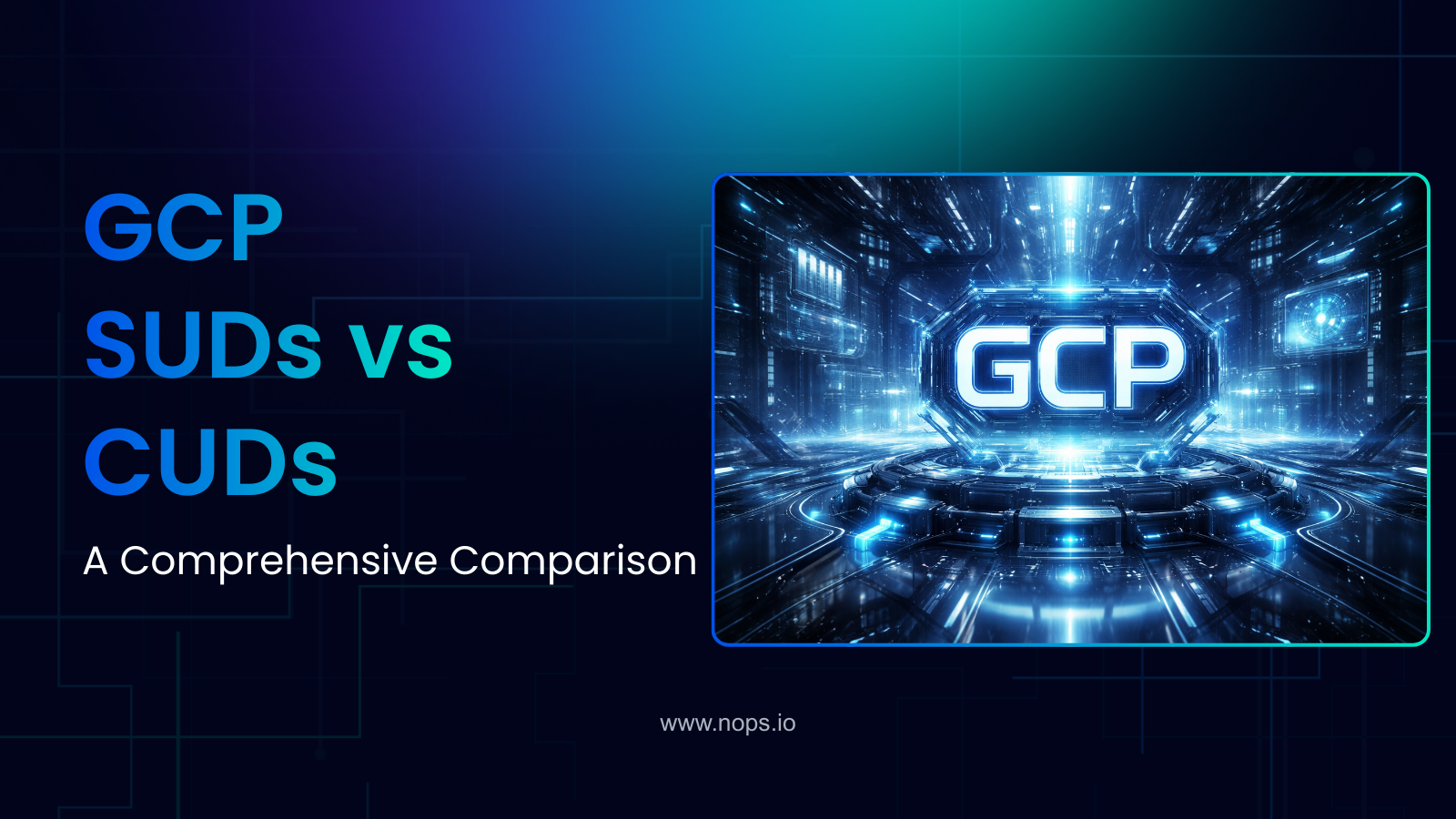 GCP Committed Use Discount vs Sustained Use Discount (GCP CUD vs SUD) | nOps